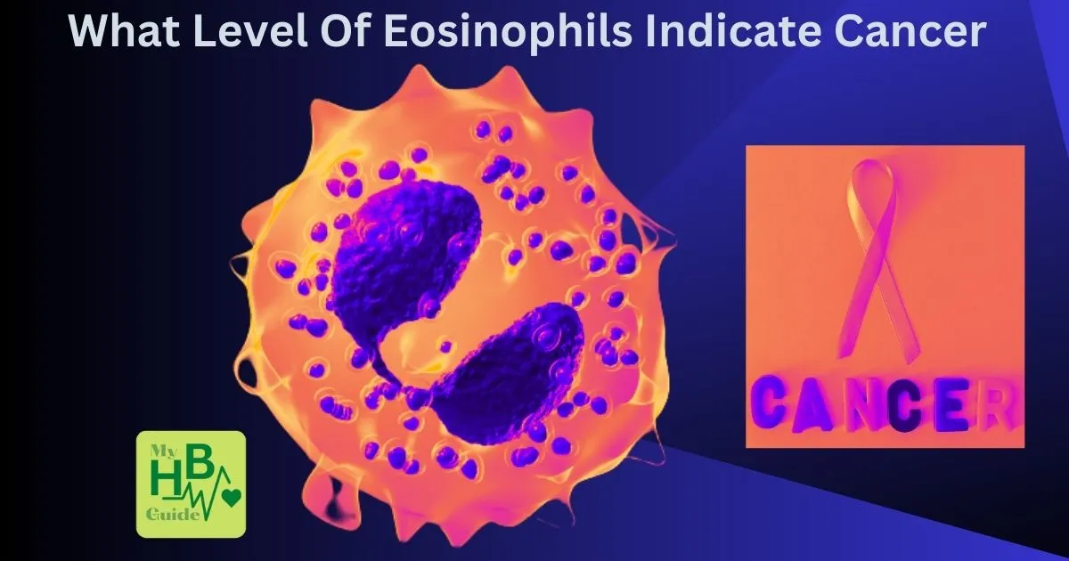 What Level Of Eosinophils Indicate Cancer Complete Guide